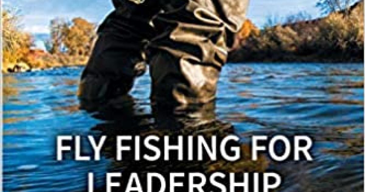 Book: Fly Fishing for Leadership | Outside Bozeman